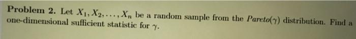 Solved Problem 2. Let X1,X2,…,Xn be a random sample from the | Chegg.com