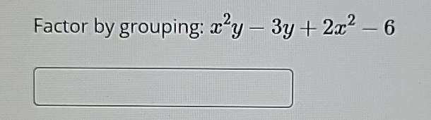 Solved Factor by grouping: x2y-3y+2x2-6 | Chegg.com