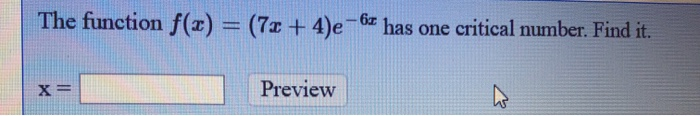 Solved The function f(x) = (7x + 4)e -6z has one critical | Chegg.com