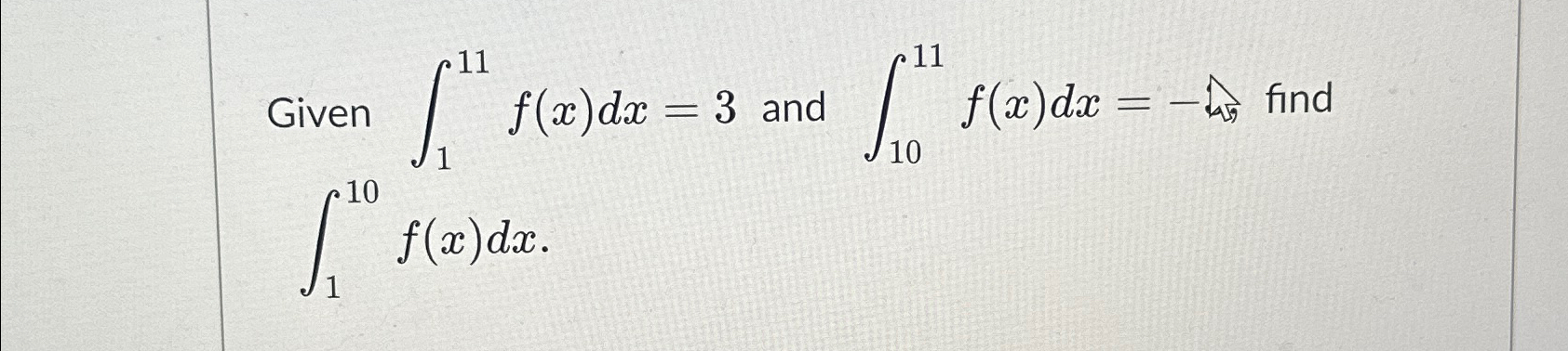 Solved Given ∫111f(x)dx=3 ﻿and ∫1011f(x)dx=-10 ﻿find | Chegg.com
