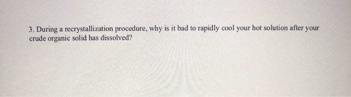 Solved 3. During a recrystallization procedure, why is it | Chegg.com