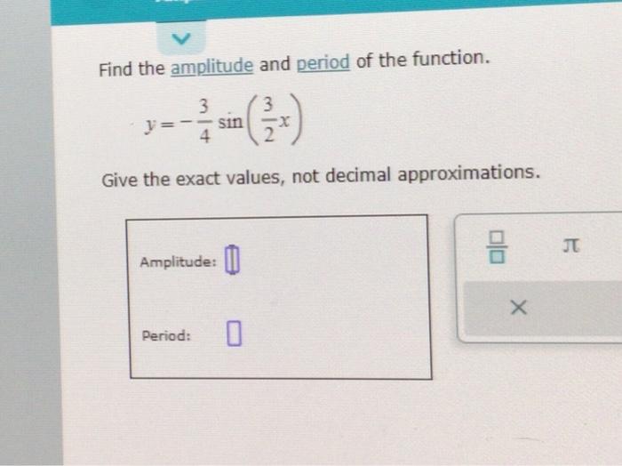 Solved Find the amplitude and period of the function. Give | Chegg.com