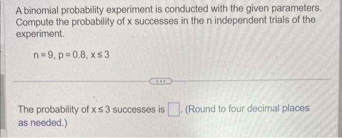Solved A binomial probability experiment is conducted with | Chegg.com