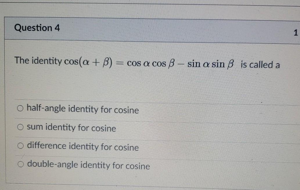 Solved Question 4 1 The identity cos(a + b) = cos a cos B – | Chegg.com