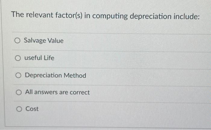 Solved The relevant factor(s) in computing depreciation | Chegg.com