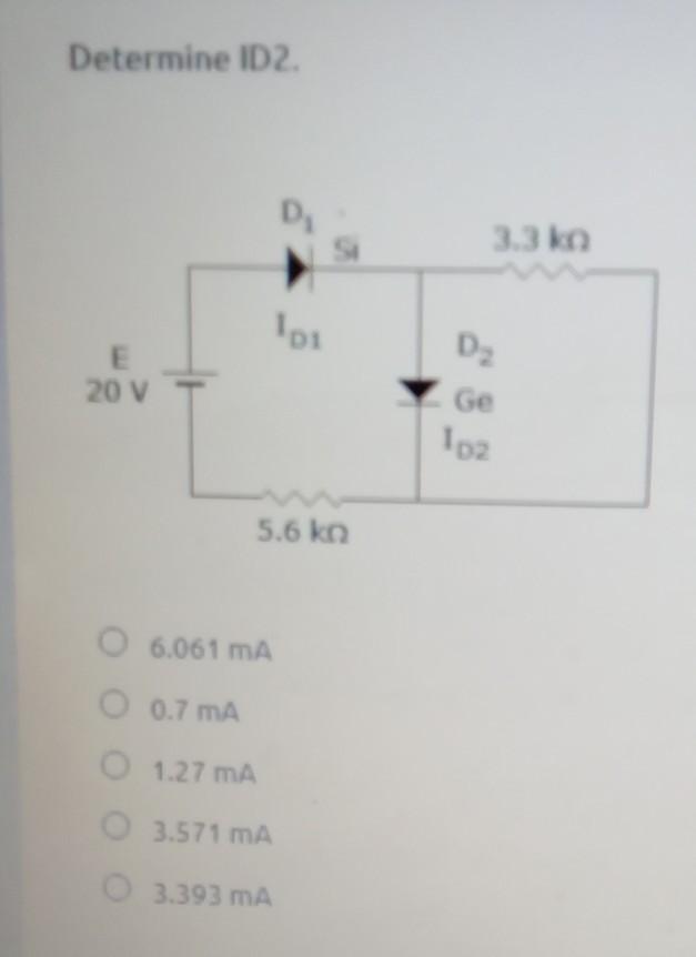 Solved Determine ID2 D. 3.3k Toi E 20 V Ge 102 5.6 ko 06.061 | Chegg.com