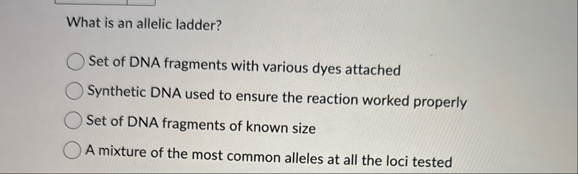 Solved What is an allelic ladder?Set of DNA fragments with | Chegg.com