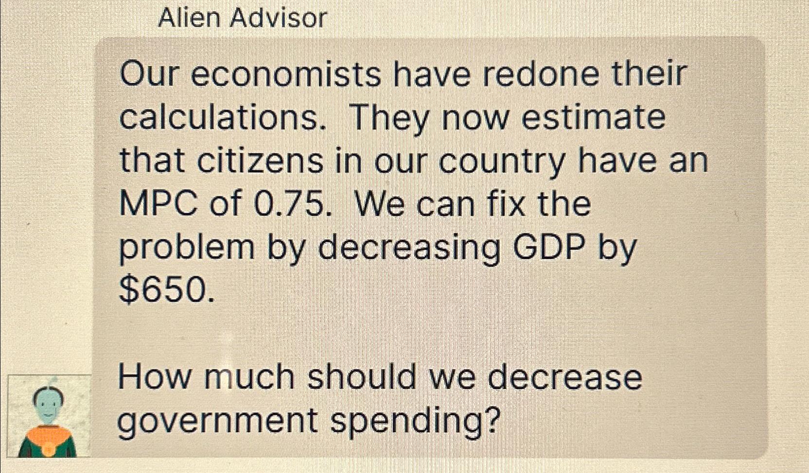 Solved Alien AdvisorOur economists have redone their | Chegg.com