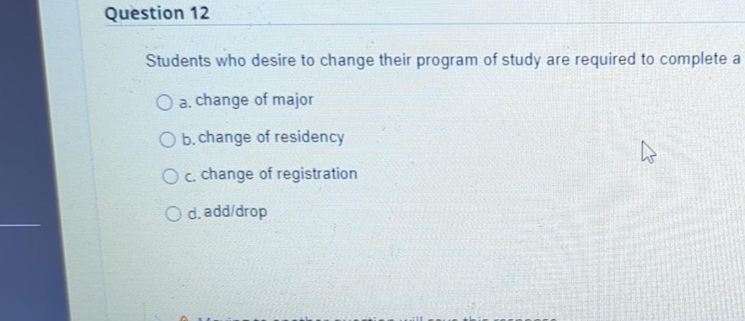 Solved Question 12Students who desire to change their | Chegg.com
