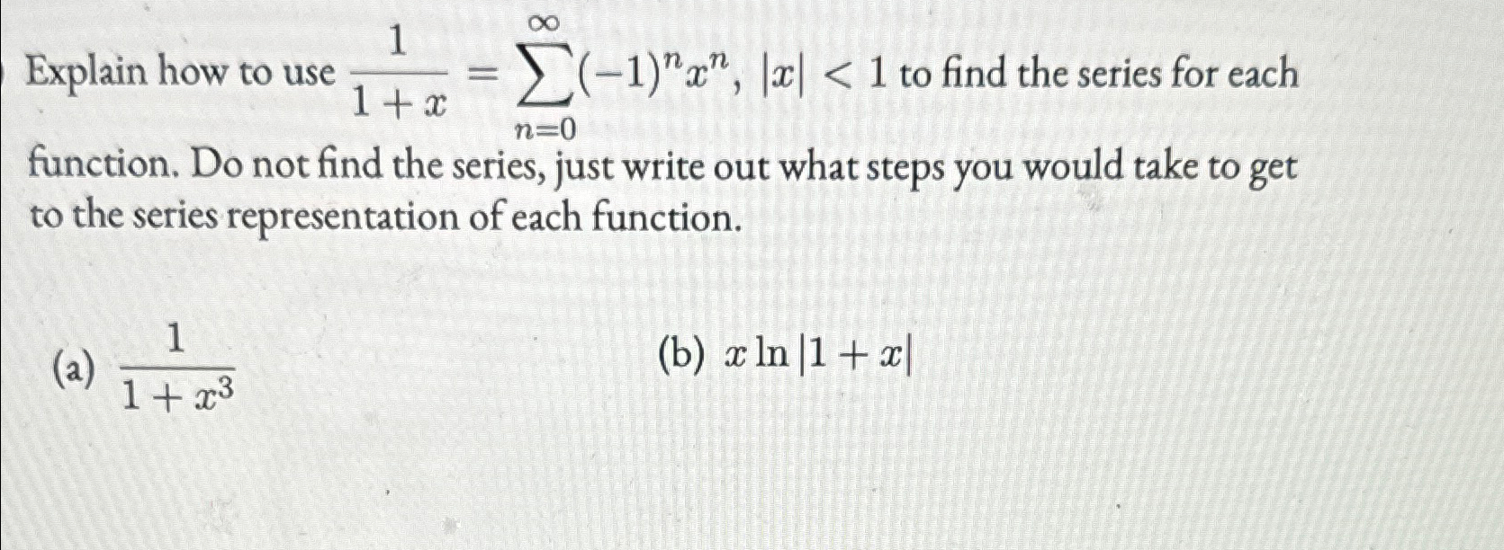 Solved Explain how to use 11+x=∑n=0∞(-1)nxn,|x|
