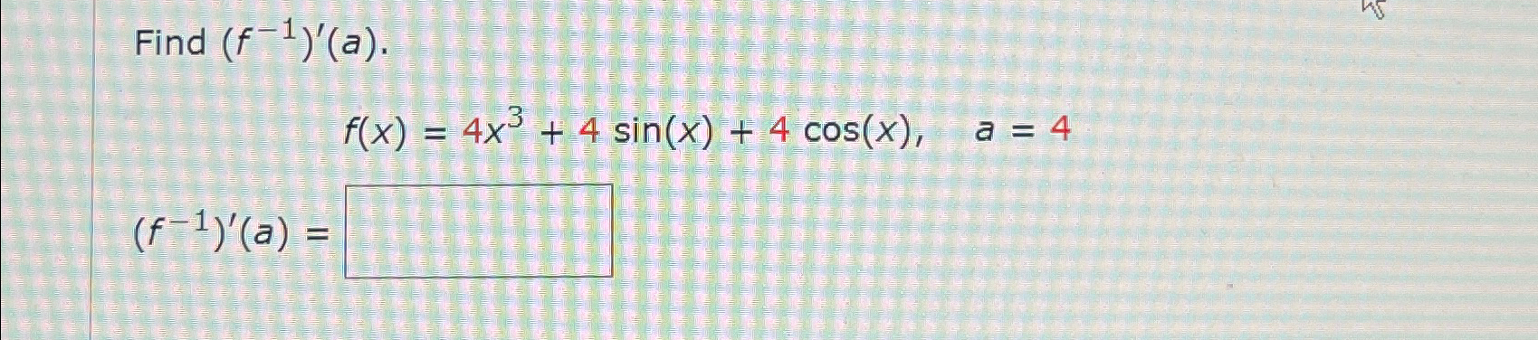 Solved Find (f-1)'(a).f(x)=4x3+4sin(x)+4cos(x),a=4(f-1)'(a)= | Chegg.com