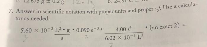 Solved 7. Answer in scientific notation with proper units | Chegg.com