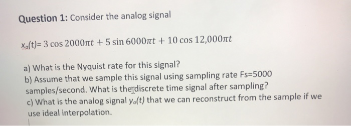 Solved Question 1: Consider the analog signal Xa(t)= 3 cos | Chegg.com