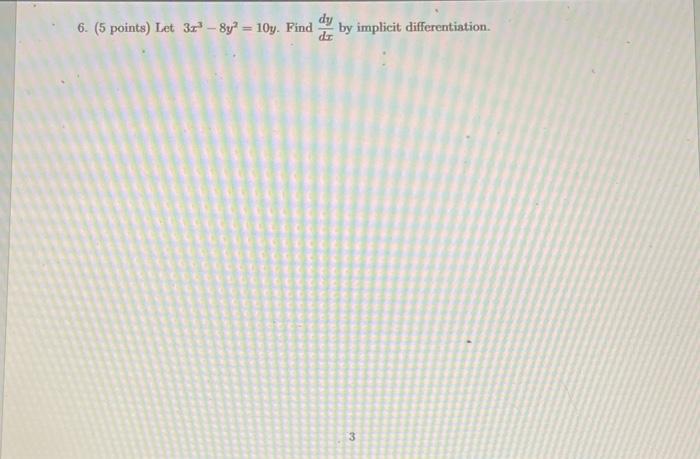 Solved 6. ( 5 points) Let 3x3−8y2=10y. Find dxdy by implicit | Chegg.com