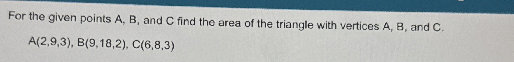 Solved For the given points A,B, ﻿and C ﻿find the area of | Chegg.com