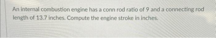 Solved An internal combustion engine has a conn rod ratio of | Chegg.com