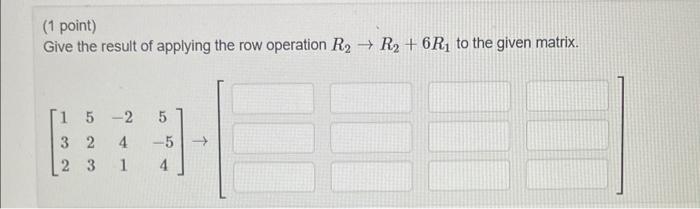 Solved (1 point) Give the result of applying the row | Chegg.com