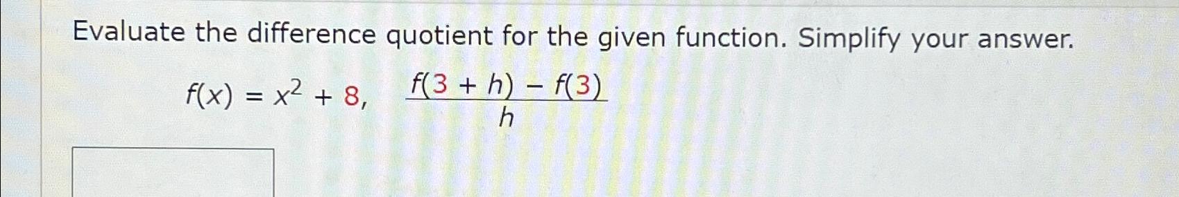 Solved Evaluate The Difference Quotient For The Given