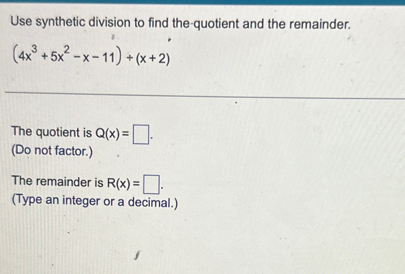 Solved Use synthetic division to find the-quotient and the | Chegg.com