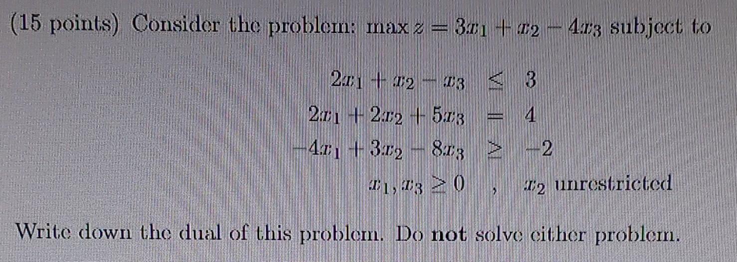 Solved (15 points) Consider the problem: maxz=3x1+a2−4x3 | Chegg.com