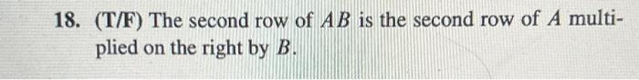 Solved 18. (T/F) The second row of AB is the second row of A | Chegg.com