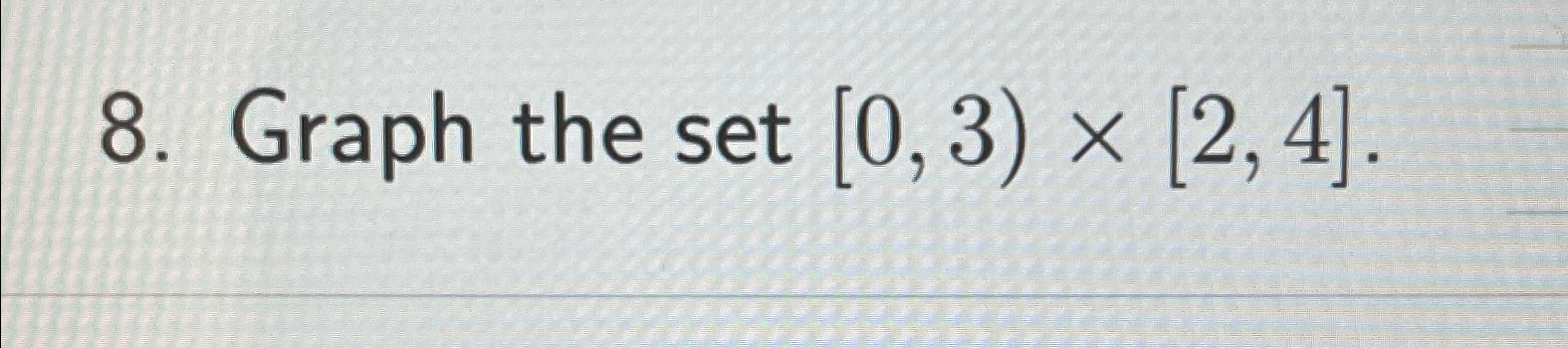Solved Graph the set [0,3)×[2,4]. | Chegg.com