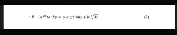 1.5 3e2* tanhy = y argsinhx + In3y (8) | Chegg.com