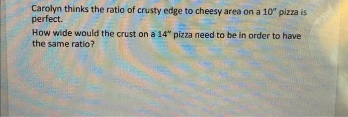 Solved Carolyn thinks the ratio of crusty edge to cheesy | Chegg.com