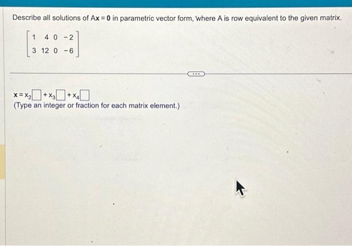 Solved Describe all solutions of Ax=0 in parametric vector | Chegg.com