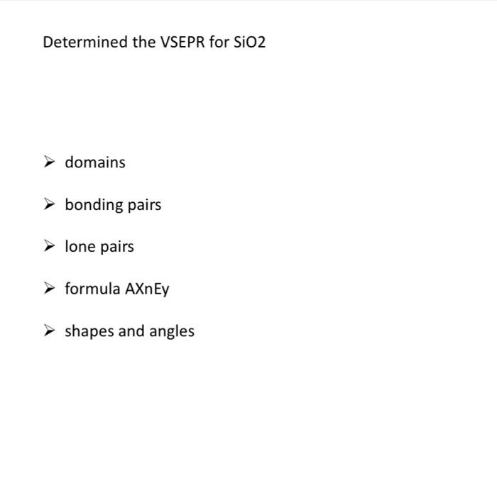 Solved Determined the VSEPR for SiO2 domains bonding pairs | Chegg.com
