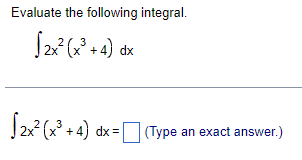 Solved Evaluate the following integral.∫﻿﻿2x2(x3+4)dx = | Chegg.com