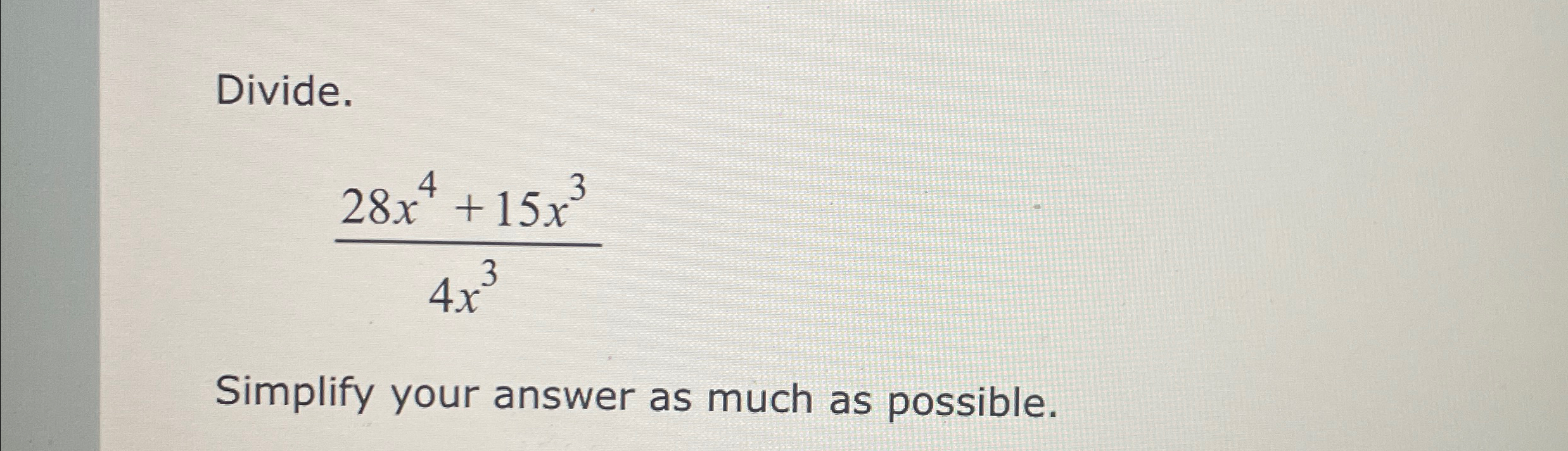 Solved Divide.28x4+15x34x3Simplify your answer as much as | Chegg.com