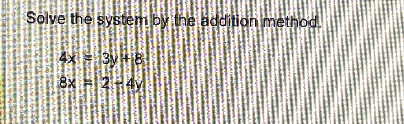 Solve the system by the addition | Chegg.com