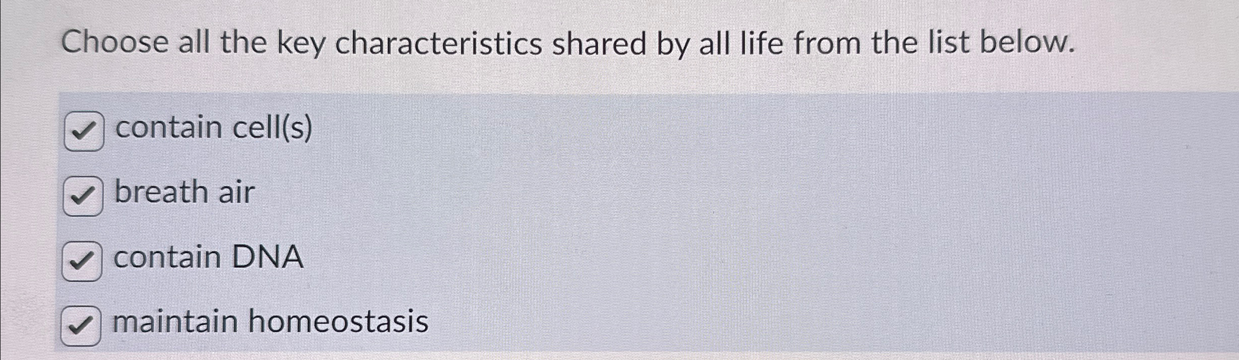 Solved Choose all the key characteristics shared by all life | Chegg.com