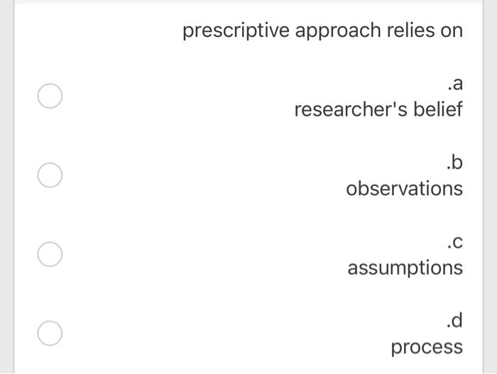 Solved prescriptive approach relies on researcher's belief | Chegg.com