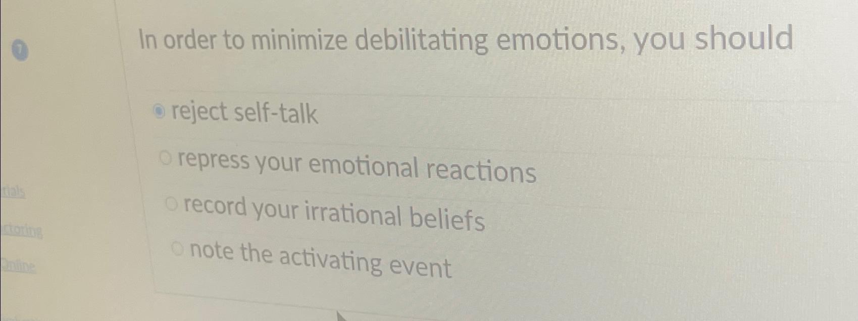 Solved In order to minimize debilitating emotions, you | Chegg.com