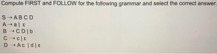Solved Compute FIRST and FOLLOW for the following grammar | Chegg.com