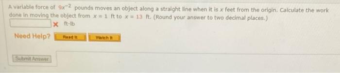 Solved A variable force of 9x−2 pounds moves an object along | Chegg.com