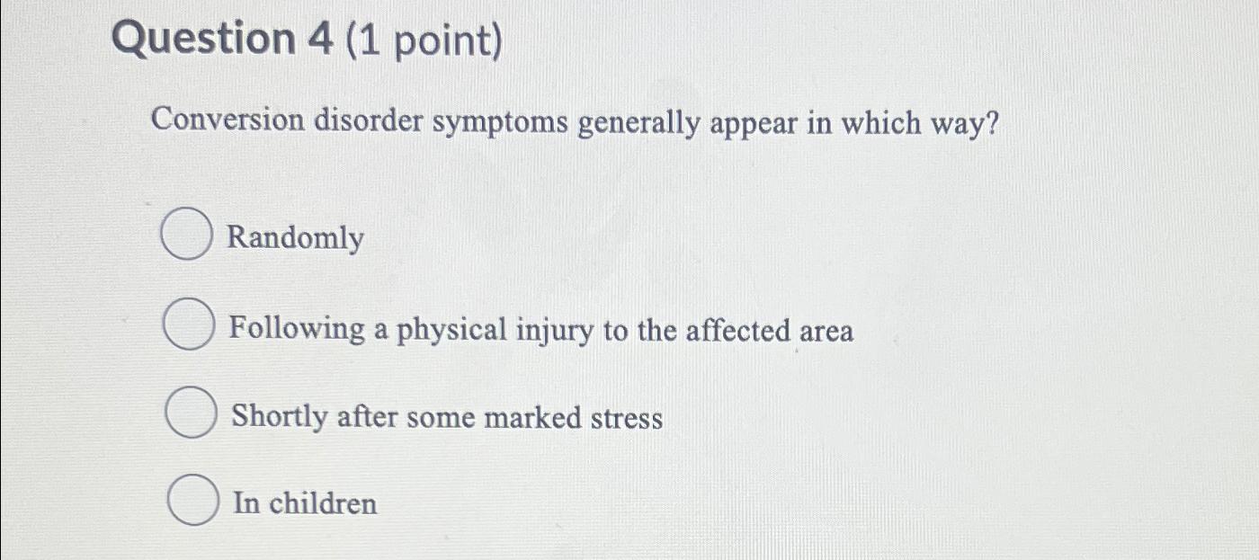 Solved Question 4 (1 ﻿point)Conversion disorder symptoms | Chegg.com