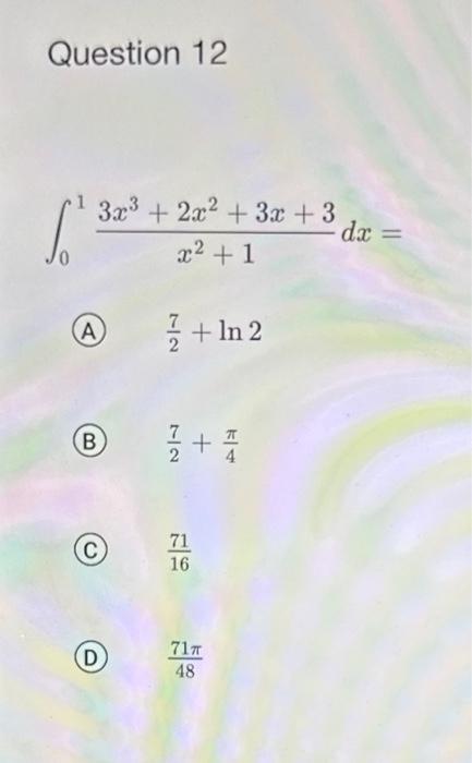 Solved Question 12 ∫01x2+13x3+2x2+3x+3dx= (A) 27+ln2 (B) | Chegg.com