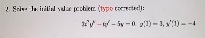 Solved 2. Solve the initial value problem (typo corrected): | Chegg.com