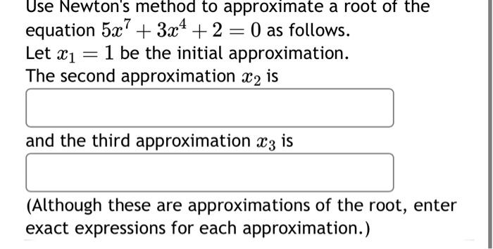 Solved Use Newtons Method To Approximate A Root Of The