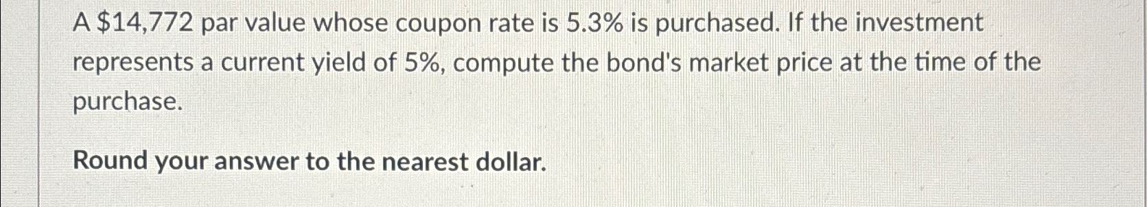 Solved A $14,772 ﻿par value whose coupon rate is 5.3% ﻿is | Chegg.com