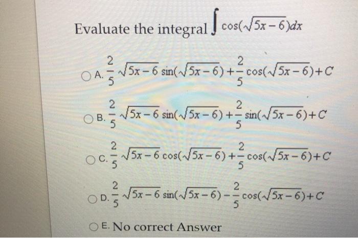 Solved Evaluate the integral (cos(5x – 6)dx 3 – 6) 2 O A. 5x | Chegg.com