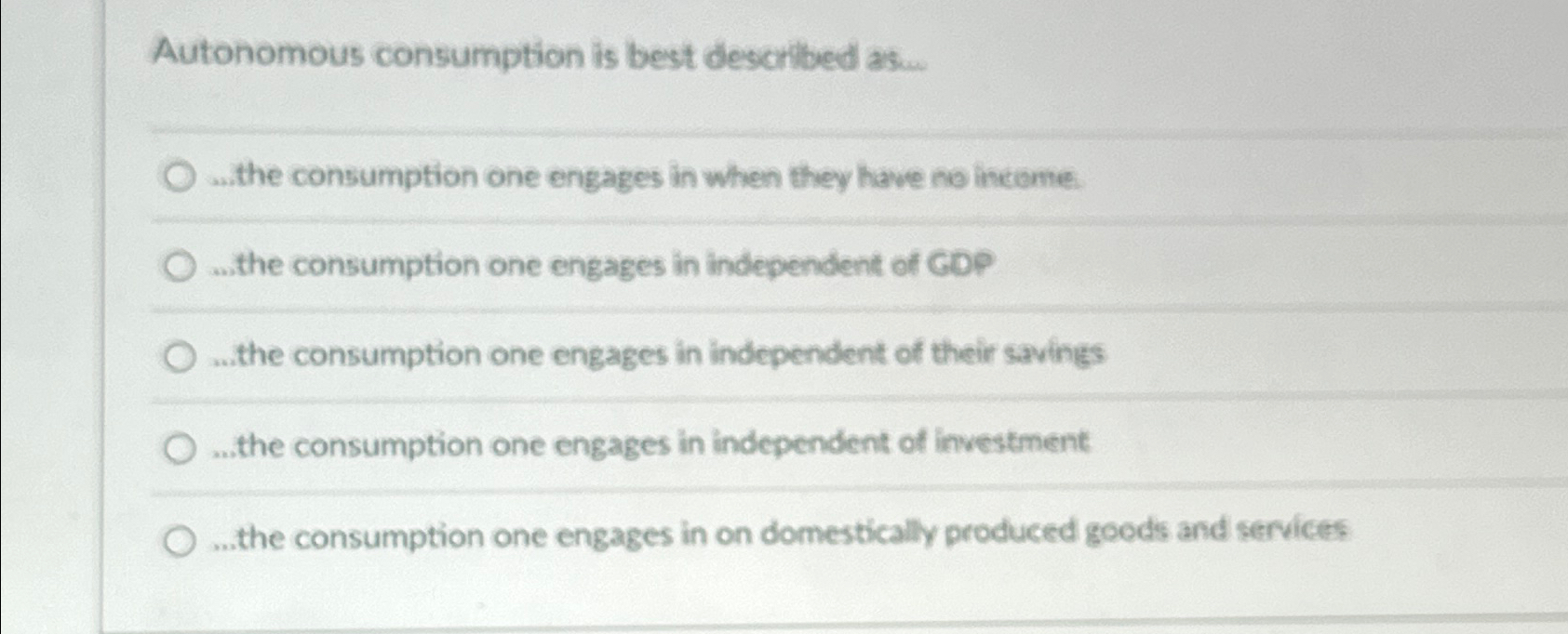 Solved Autonomous consumption is best described as...the | Chegg.com