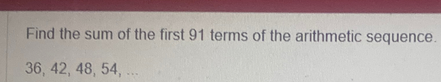 Solved Find the sum of the first 91 ﻿terms of the arithmetic | Chegg.com