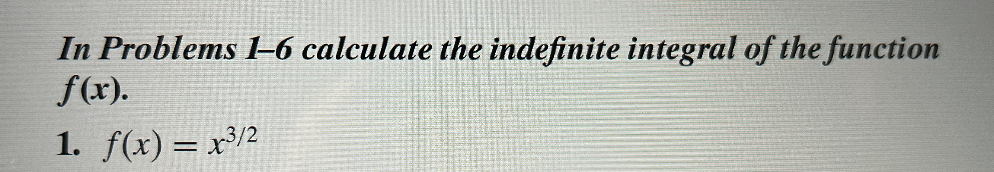 Solved In Problems 1-6 ﻿calculate the indefinite integral of | Chegg.com