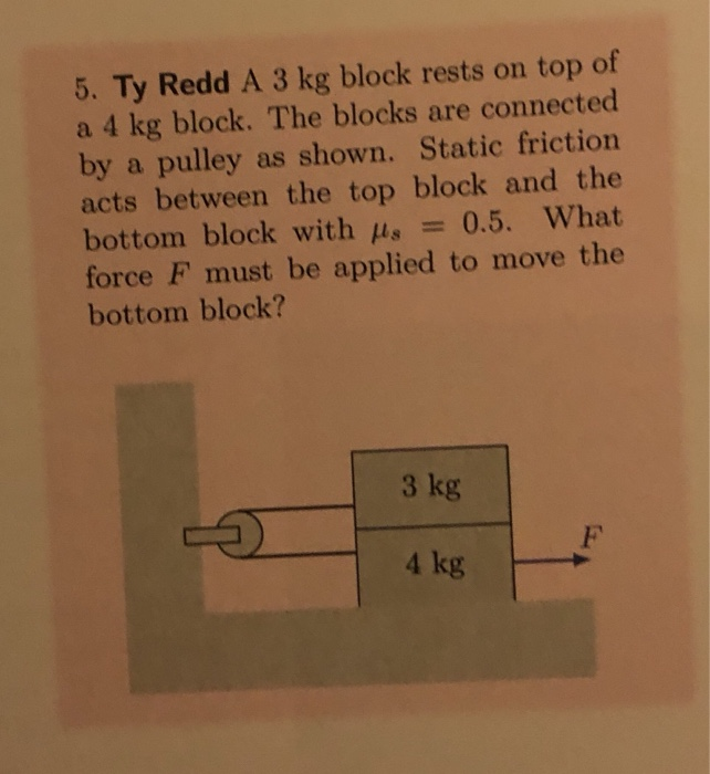 Solved 5. Ty Redd A 3 kg block rests on top of a 4 kg block. | Chegg.com