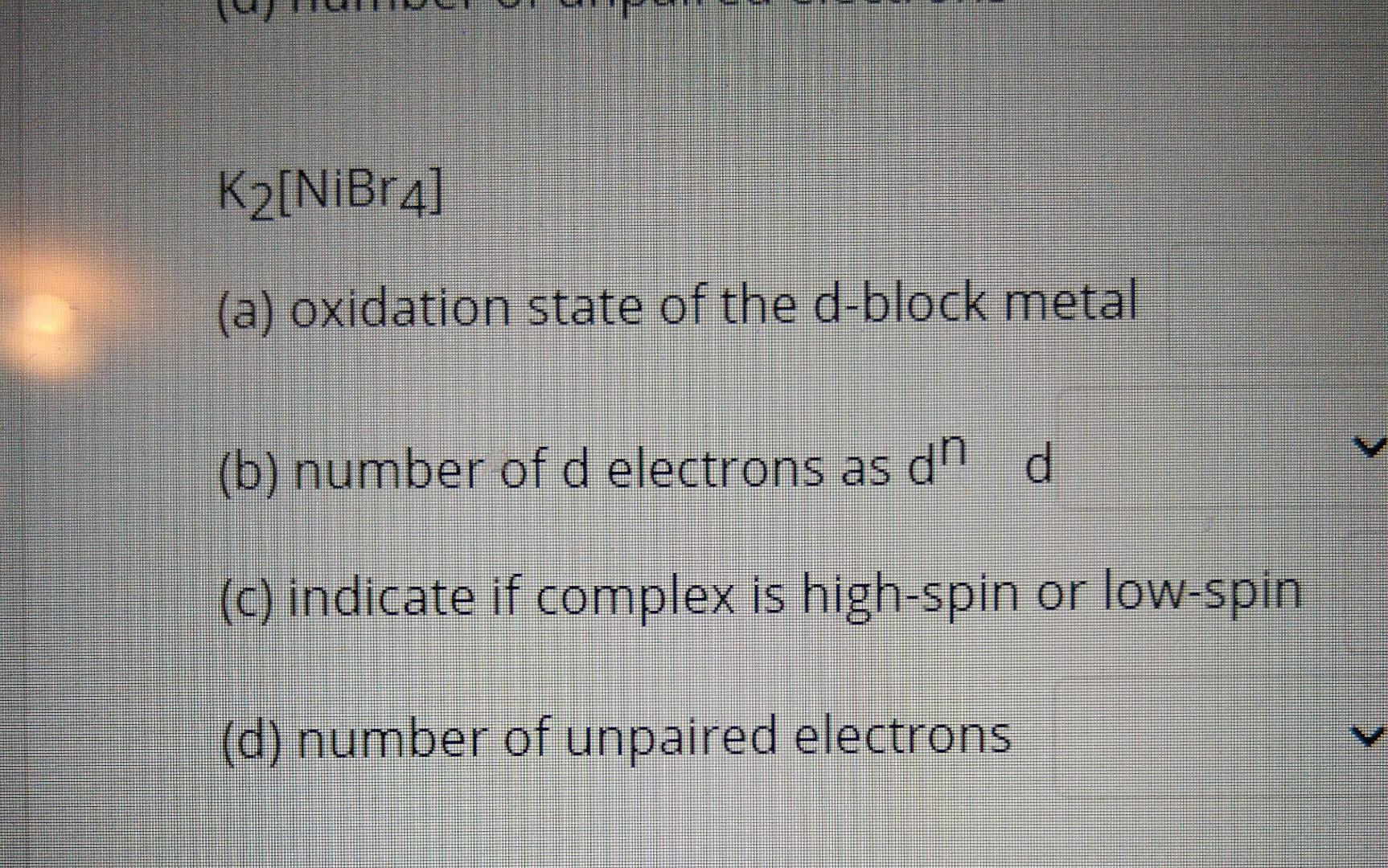 Solved K2[NiBr4] (a) oxidation state of the d-block metal | Chegg.com