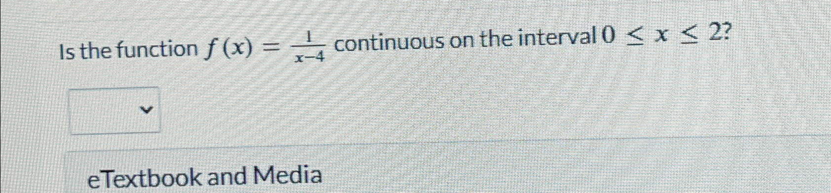 Solved Is the function f(x)=1x-4 ﻿continuous on the interval | Chegg.com